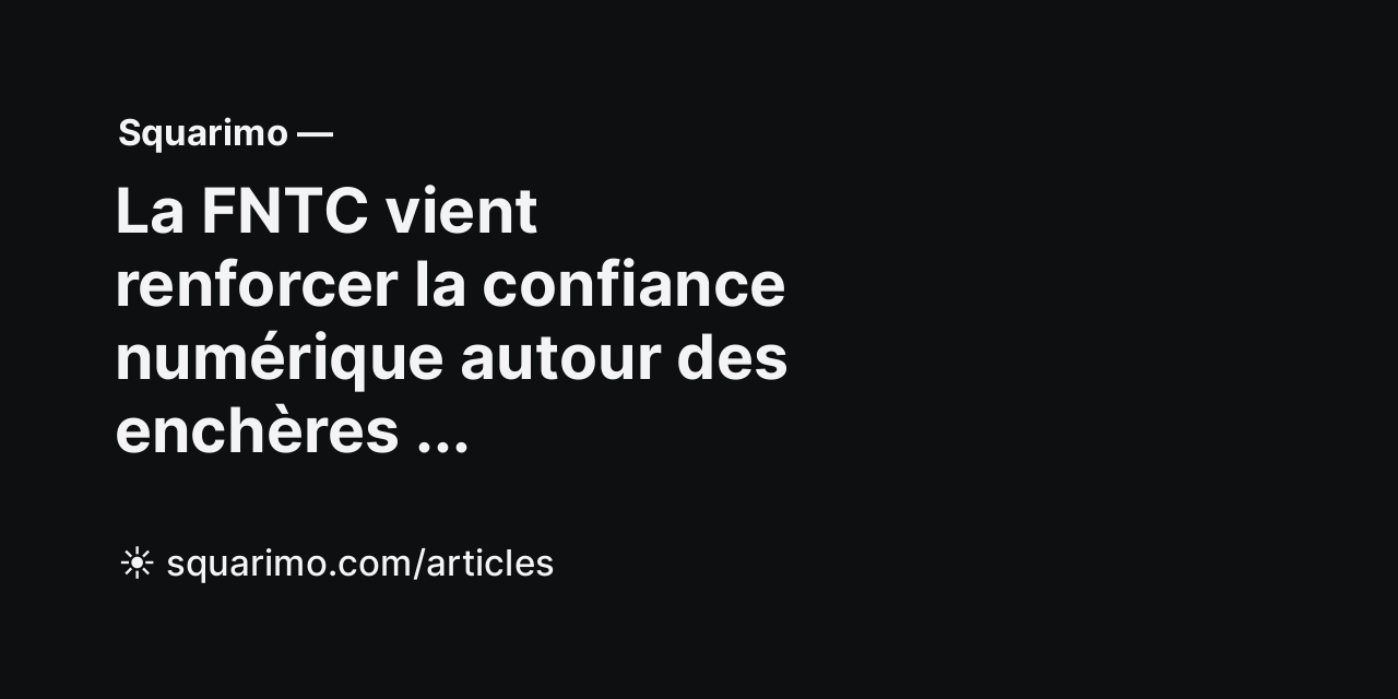 FNTC : Renforcer la confiance numérique des enchères | Squarimo